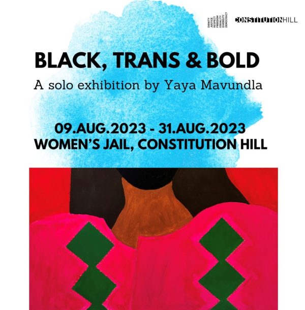 Black, Trans & Bold: A Solo Exhibition by Yaya Mavundla – Constitution Hill